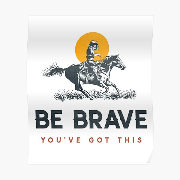 "Be Brave Motivation" Poster by nstarn | Redbubble