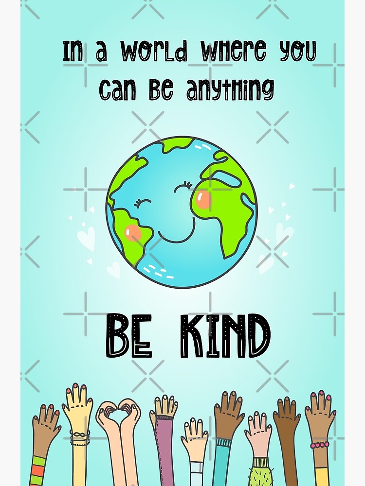 "In a World Where You Can Be Anything Be Kind" Poster for Sale by ...