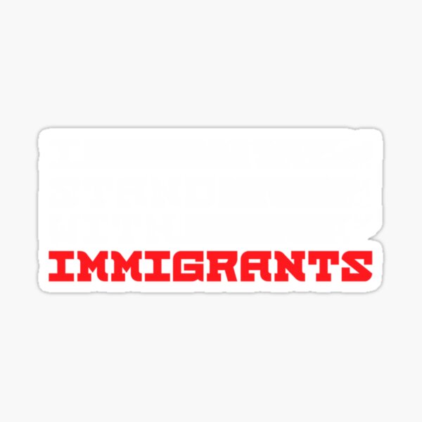 "IMMIGRANTS" Sticker by GianluigiBuffon | Redbubble