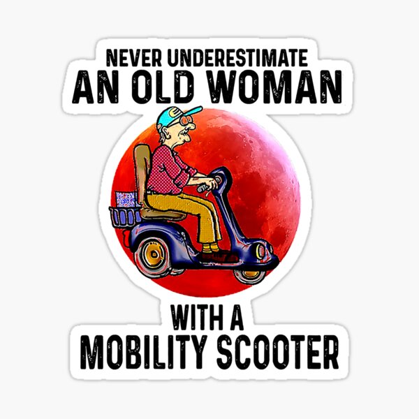 "Never Underestimate An Old With A Mobility Scooter" Sticker for Sale ...