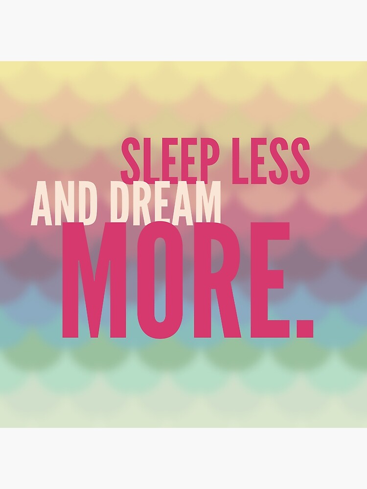 "Sleep less and dream more" Poster by R-U-READY | Redbubble