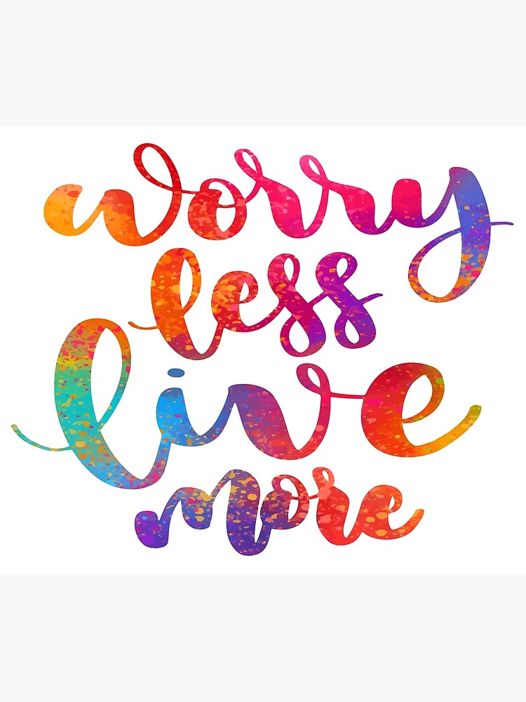 "Worry Less Live More " Poster by INVENTIVE11 | Redbubble