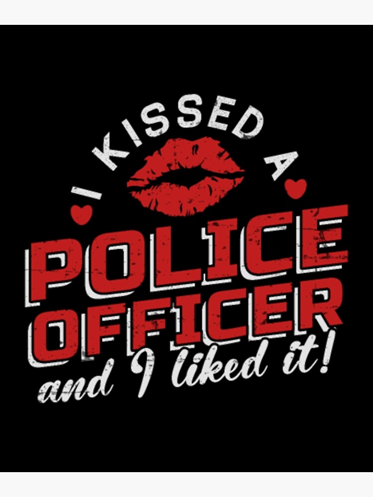 I Kissed A Police Officer And I Like It Poster For Sale By K9police