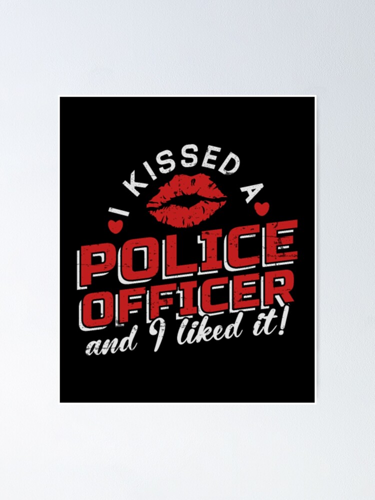 I Kissed A Police Officer And I Like It Poster For Sale By K9police