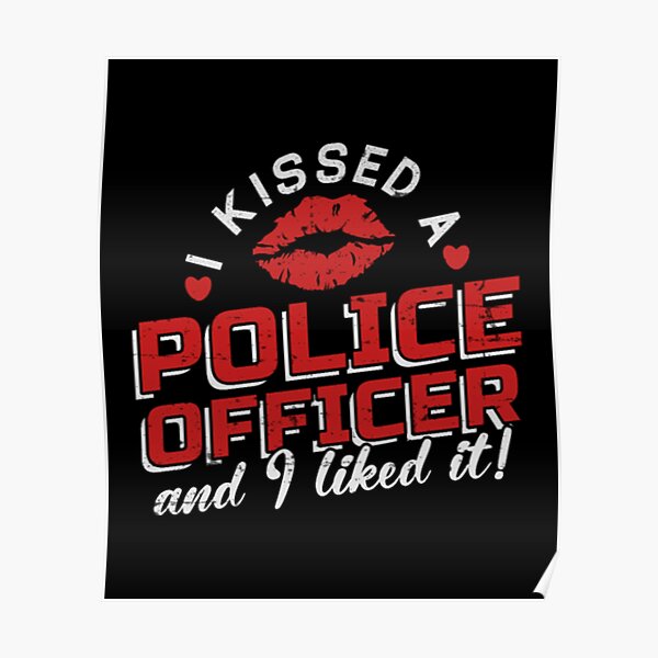 I Kissed A Police Officer And I Like It Poster For Sale By K9police