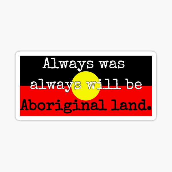"Always was always will be Aboriginal land." Sticker for Sale by ...