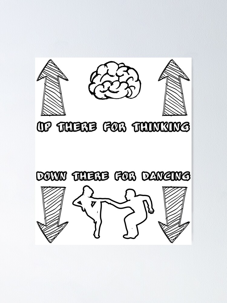 "Up There for Thinking, Down There for Dancing" Poster for Sale by Braw ...