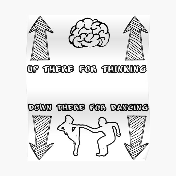 "Up There for Thinking, Down There for Dancing" Poster for Sale by Braw ...