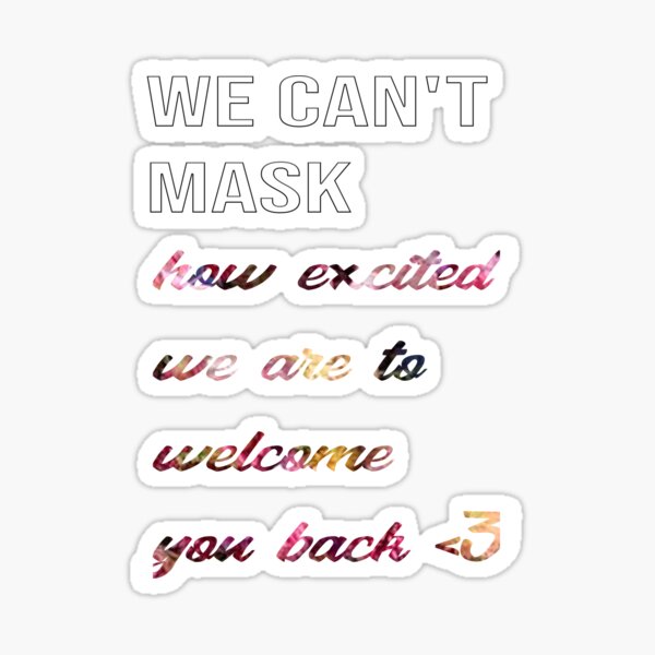 "we can't mask how excited we are to welcome you back - first day ...