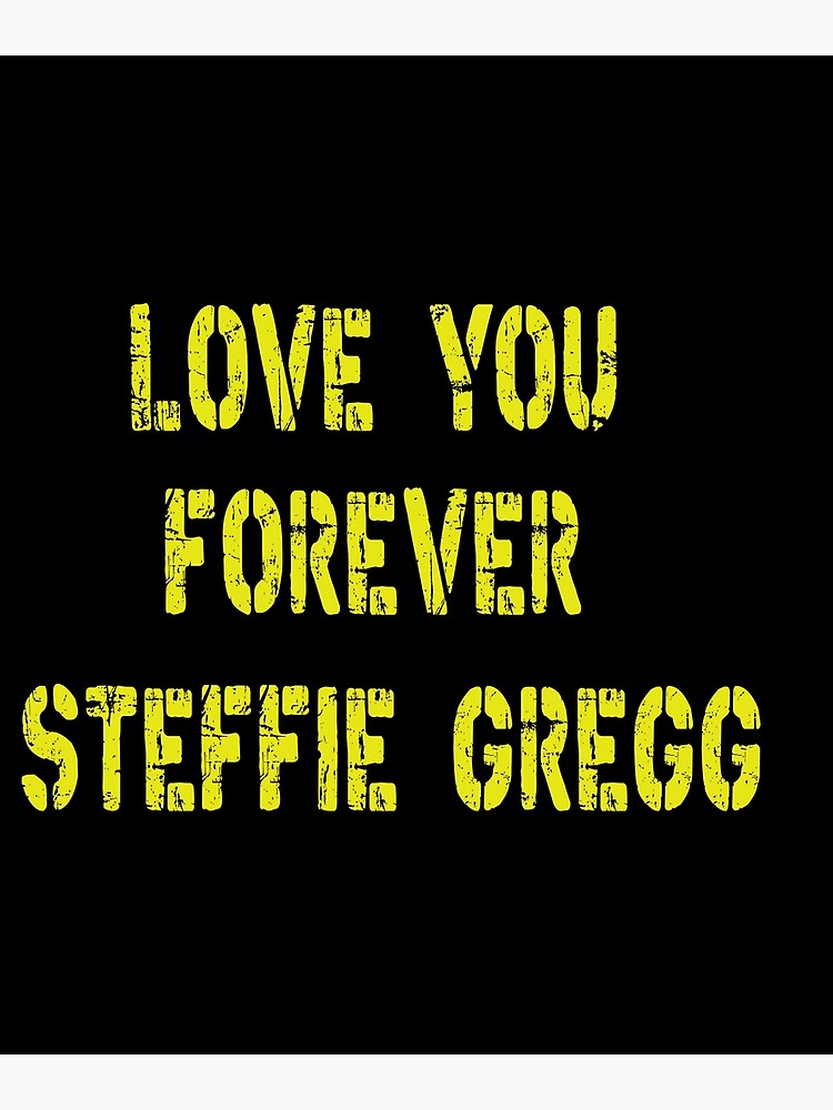 "Love you forever steffie gregg" Poster for Sale by anassinoart | Redbubble