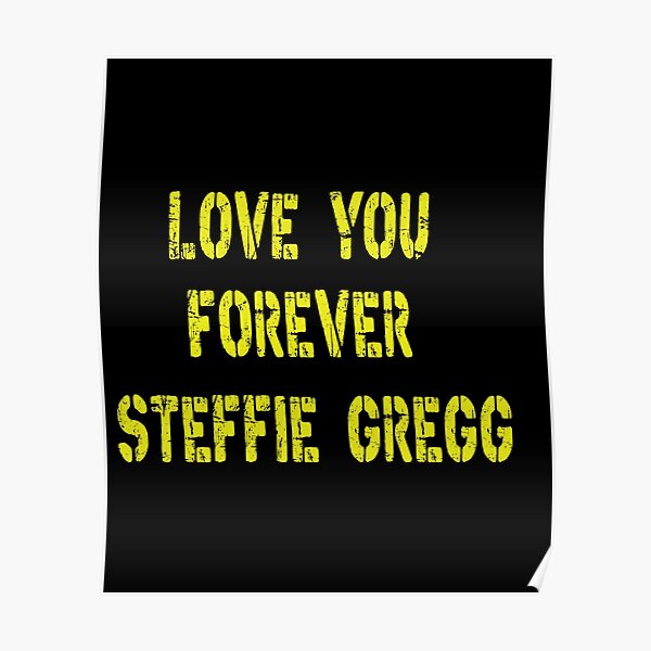 "Love you forever steffie gregg" Poster for Sale by anassinoart | Redbubble