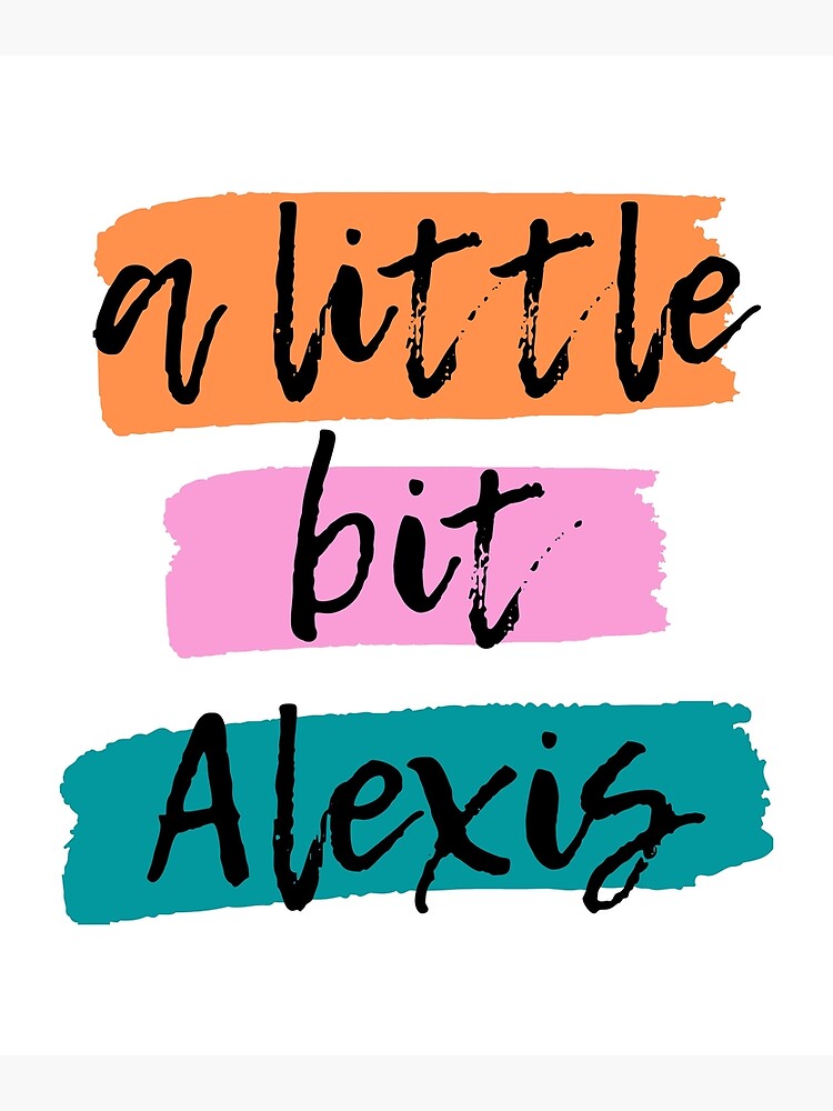 "A Little Bit Alexis" Poster by ClassyGeek1 | Redbubble