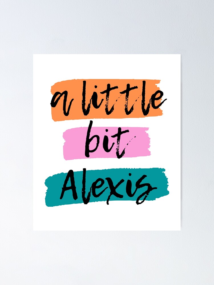 "A Little Bit Alexis" Poster by ClassyGeek1 | Redbubble