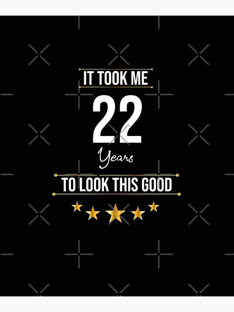 "It Took Me 22 Years To Look This Good - 22th Birthday - Funny Birthday ...