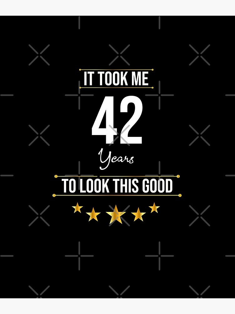 "It Took Me 42 Years To Look This Good - 42th Birthday - Funny Birthday ...