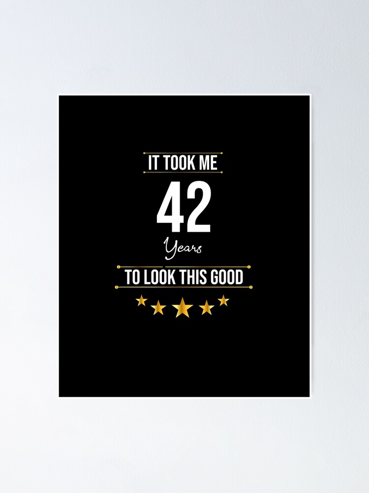 "It Took Me 42 Years To Look This Good - 42th Birthday - Funny Birthday ...