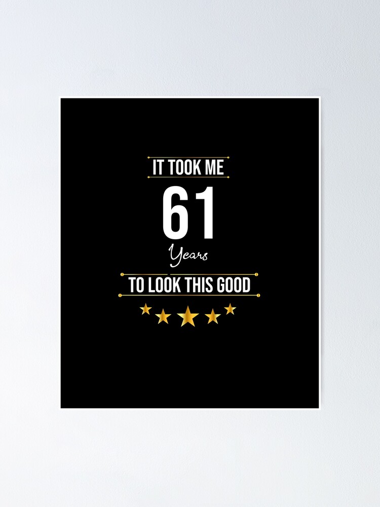 "It Took Me 61 Years To Look This Good - 61th Birthday - Funny Birthday ...