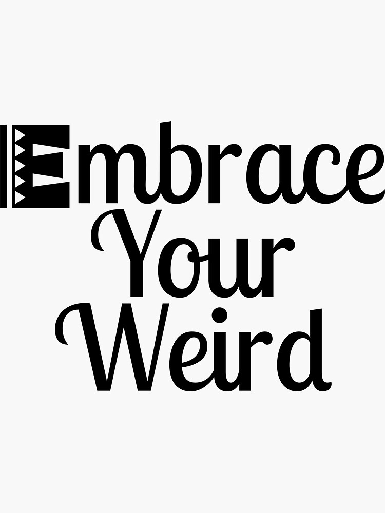 "Embrace Your Weird" Sticker for Sale by Color-Sparkle | Redbubble