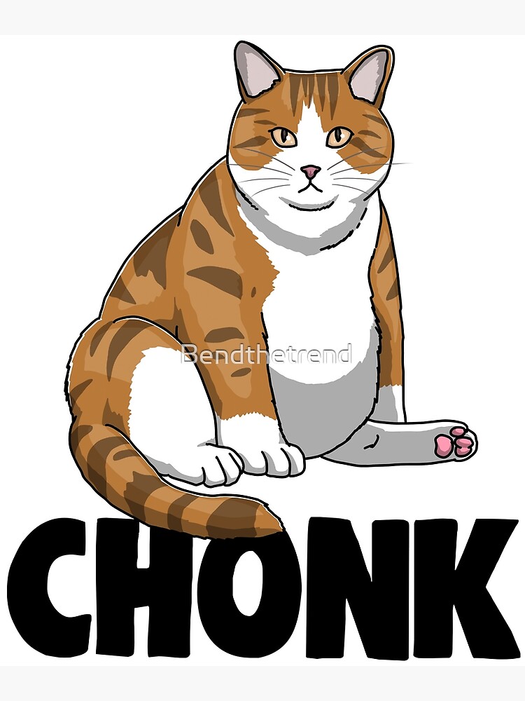 "Chonk" Poster for Sale by Bendthetrend | Redbubble
