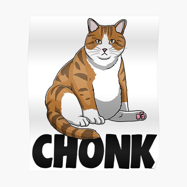 "Chonk" Poster for Sale by Bendthetrend | Redbubble
