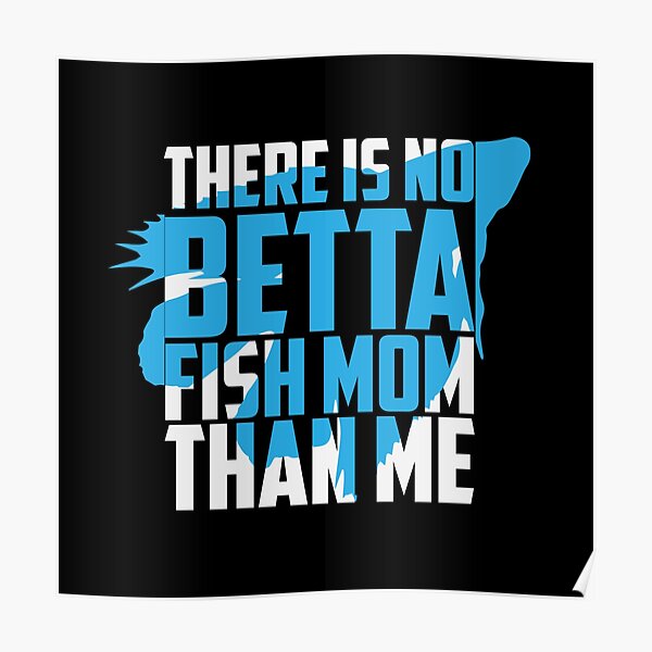 "There Is No Betta Fish Mom Than Me. Fish Pun." Poster for Sale by ...