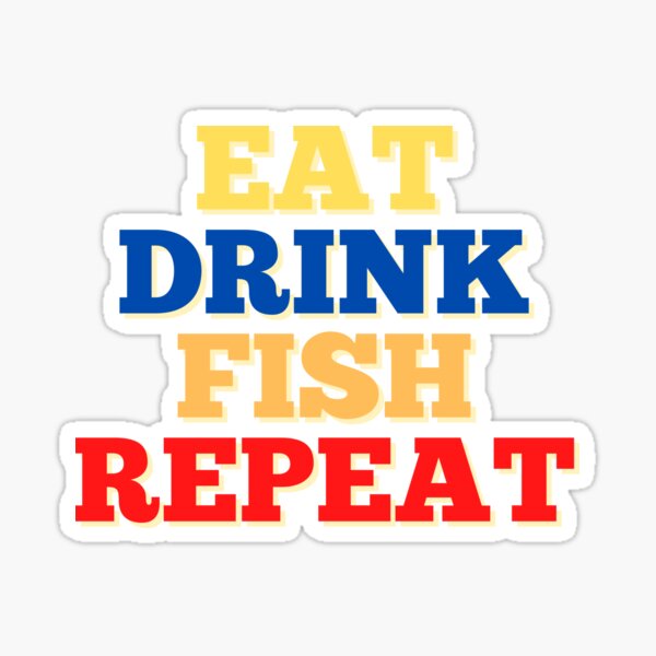 "Eat Drink Fish Repeat" Sticker for Sale by Pstawicki | Redbubble