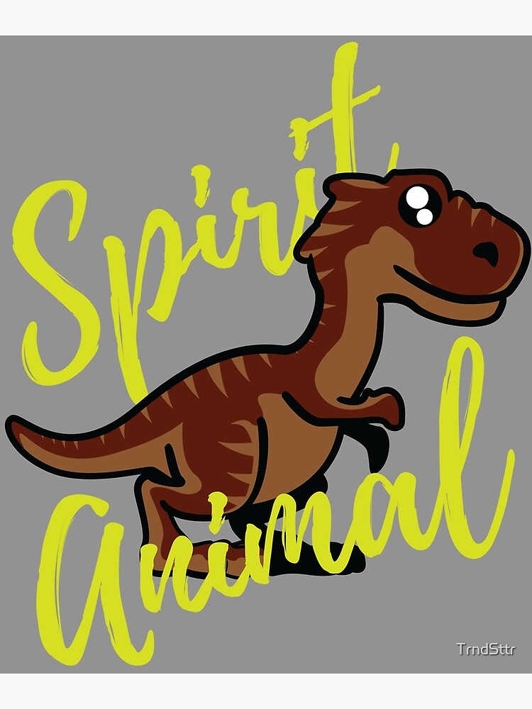 "Cute Dinosaur Spirit Animal Gift Idea – T-Rex" Poster for Sale by ...