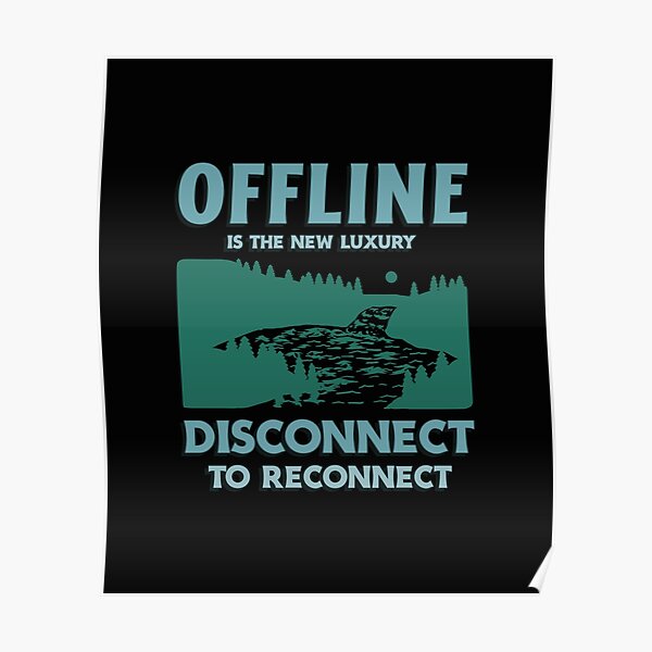 "offline is the new luxury, disconnect to reconnect" Poster for Sale by ...