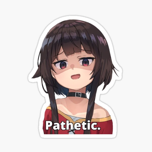 "Smug Megumin saying pathetic " Sticker for Sale by Ironpan | Redbubble