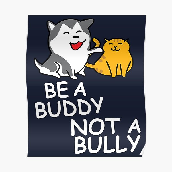 "Be a Buddy Not a Bully Cats and Dogs Anti Bullying Design" Poster for ...