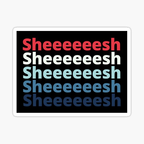 "Sheeeeeesh - Sheesh Meme" Sticker for Sale by Arya-Blossom | Redbubble