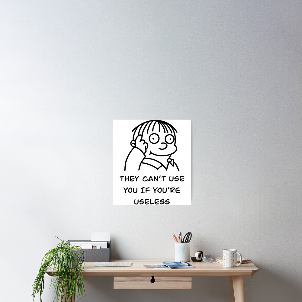 "They can’t use you if you’re useless meme" Poster for Sale by ...