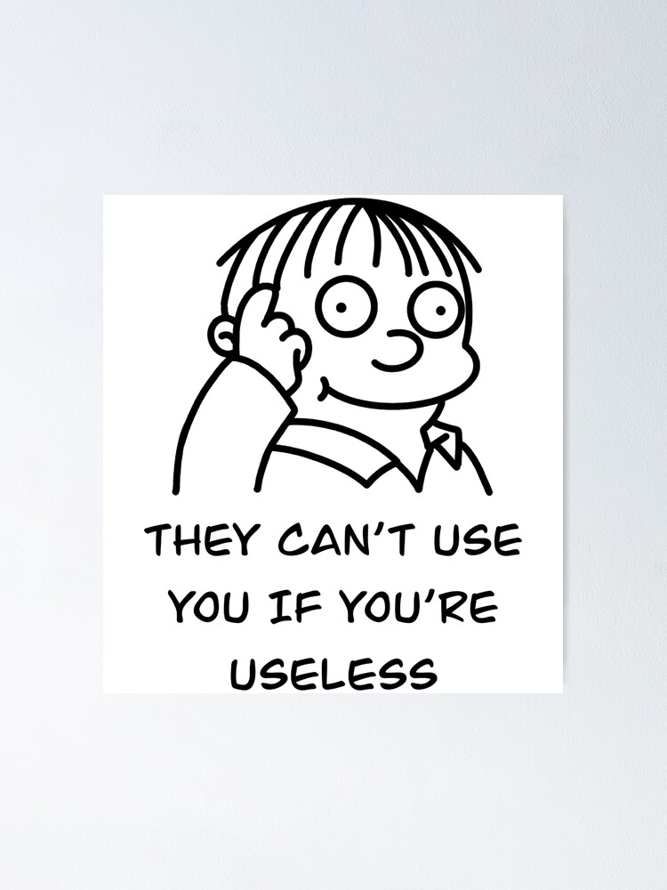 "They can’t use you if you’re useless meme" Poster for Sale by ...