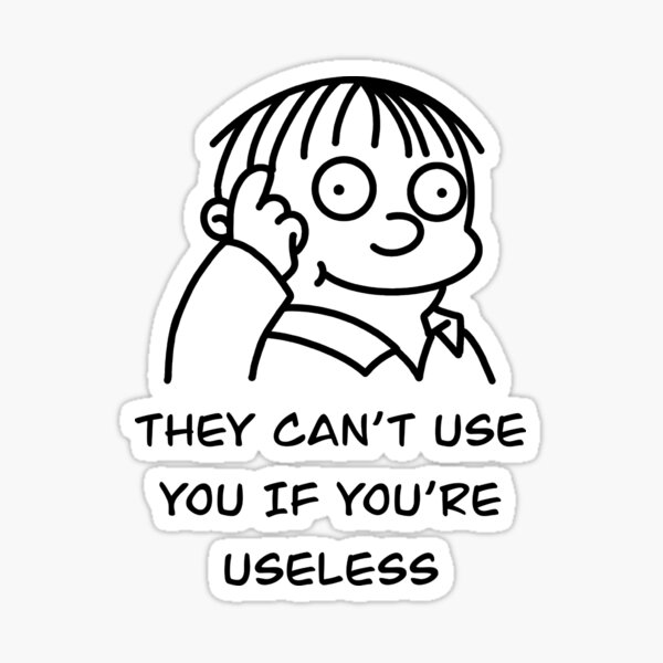 "They can’t use you if you’re useless meme" Sticker for Sale by ...