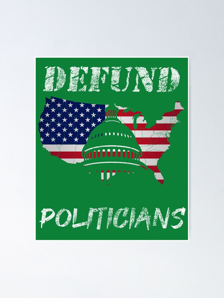"Defund The Politicians- Libertarian Political Anti Government" Poster ...