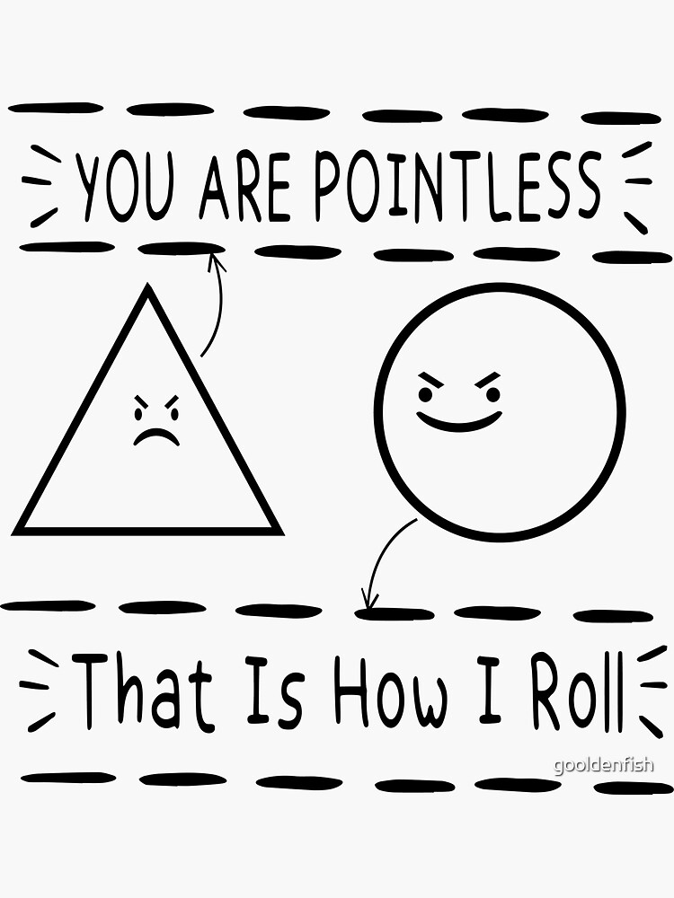 "You Are Pointless That Is How I Roll " Sticker for Sale by gooldenfish ...