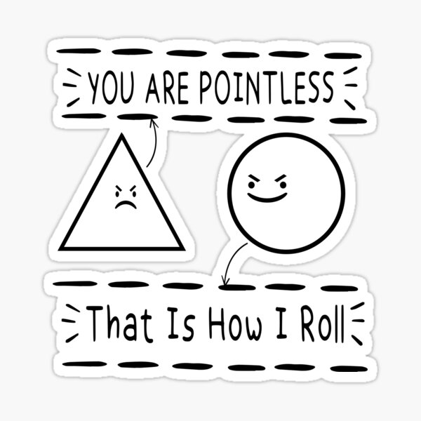 "You Are Pointless That Is How I Roll " Sticker for Sale by gooldenfish ...
