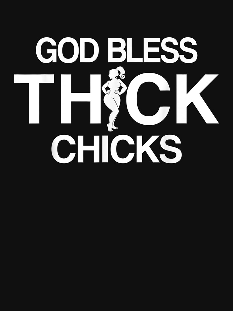 "God Bless Thick Chicks Chubby Girls God Bless Thick Chicks " T-shirt by LeishaBriseno ...