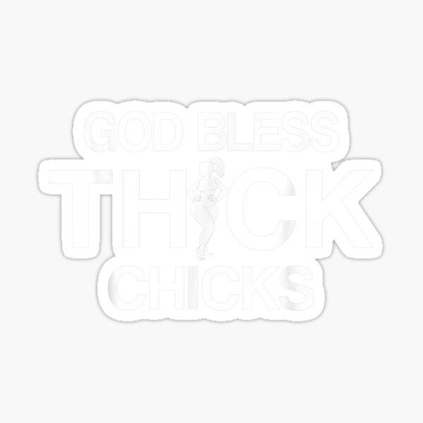 "God Bless Thick Chicks Chubby Girls God Bless Thick Chicks " Sticker for Sale by LeishaBriseno ...