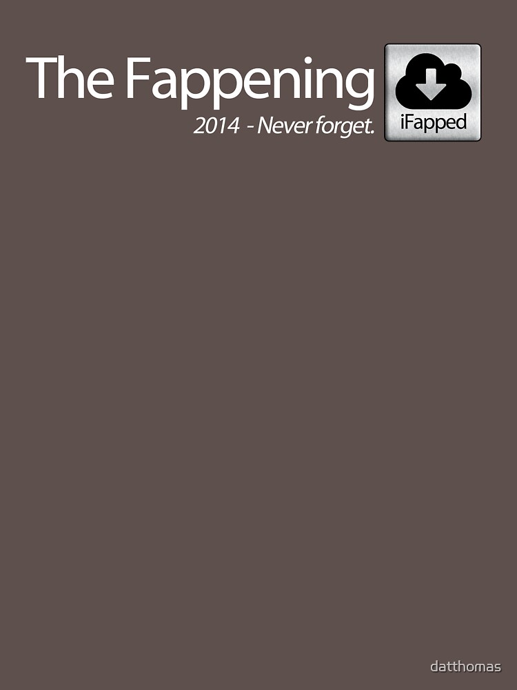 "iFapped. The fappening - 2014, never forget" T-shirt by datthomas ...