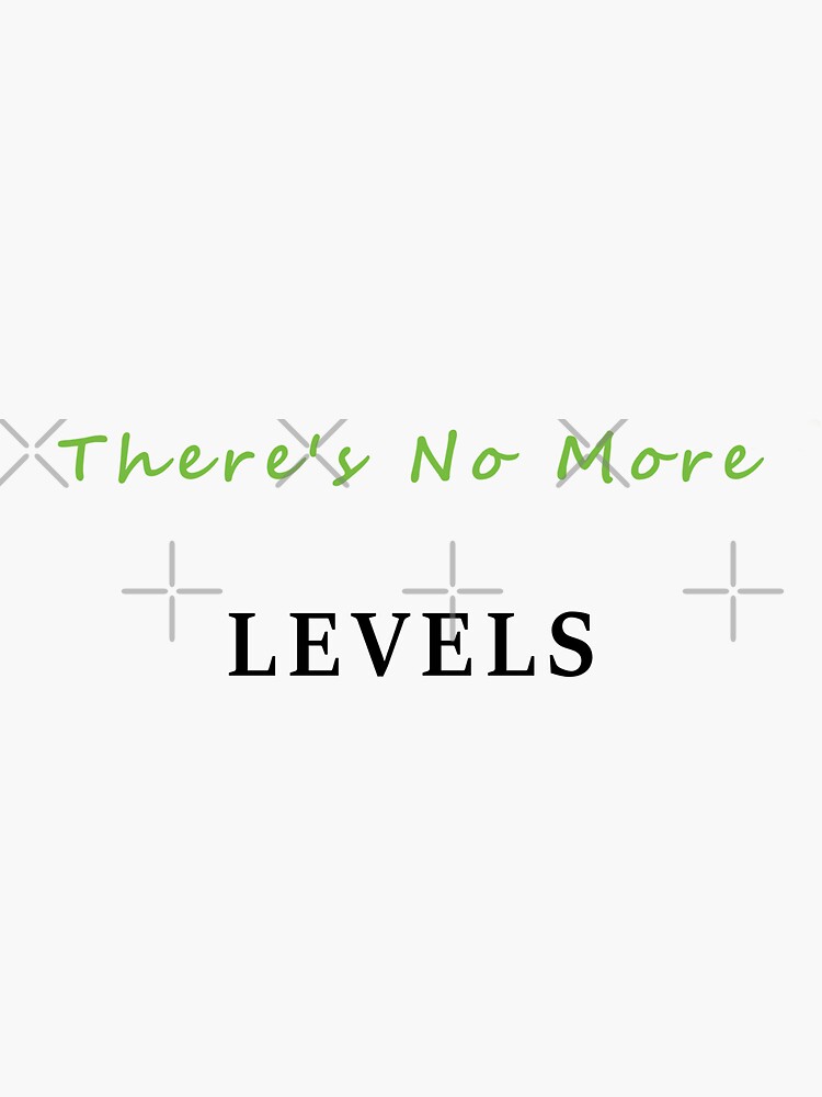 "Theres No More Levels" Sticker for Sale by Joy Watson | Redbubble