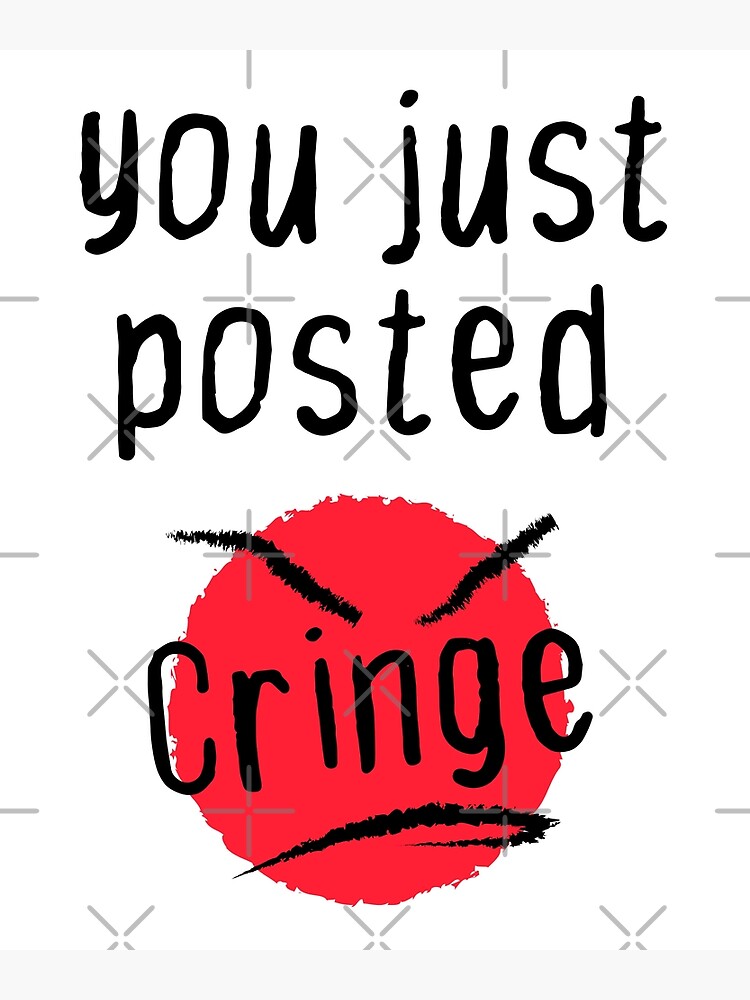 "you just posted Cringe meme" Art Print by DINAPROD | Redbubble