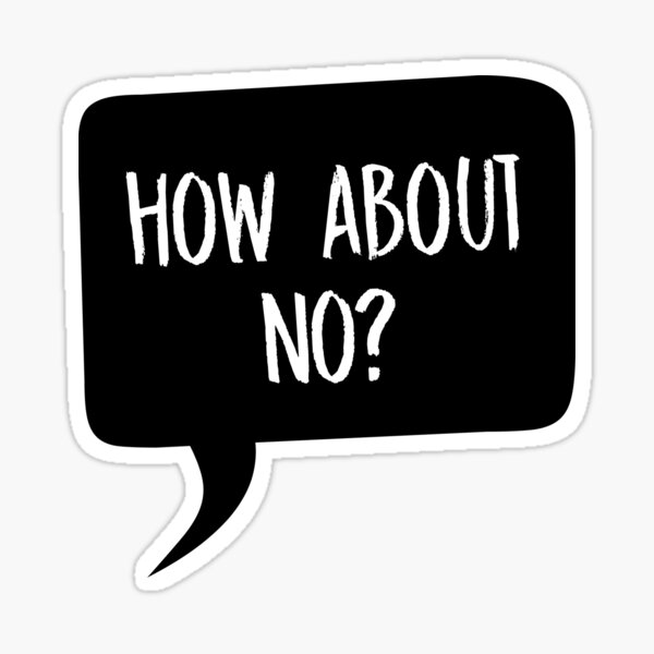 "How about no?" Sticker for Sale by caddystar | Redbubble