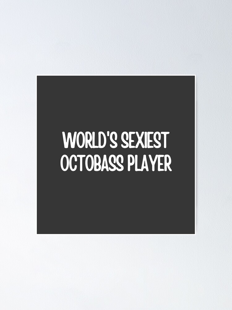"Worlds Sexiest Octobass Player" Poster for Sale by choceclairs | Redbubble