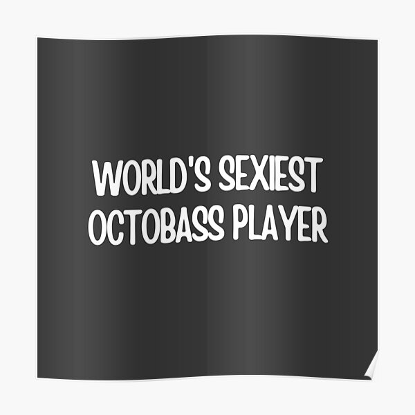 "Worlds Sexiest Octobass Player" Poster for Sale by choceclairs | Redbubble