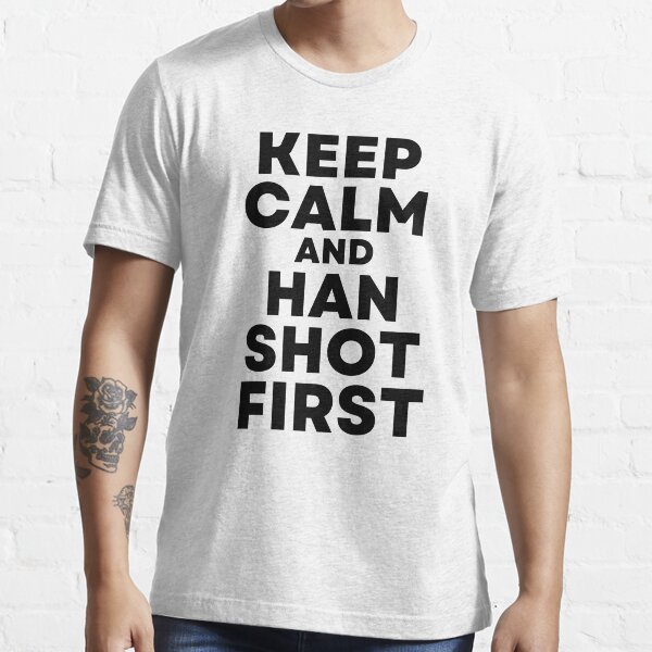 "Cisco Ramon Flash - Keep Calm and Han Shot First" T-shirt for Sale by ...