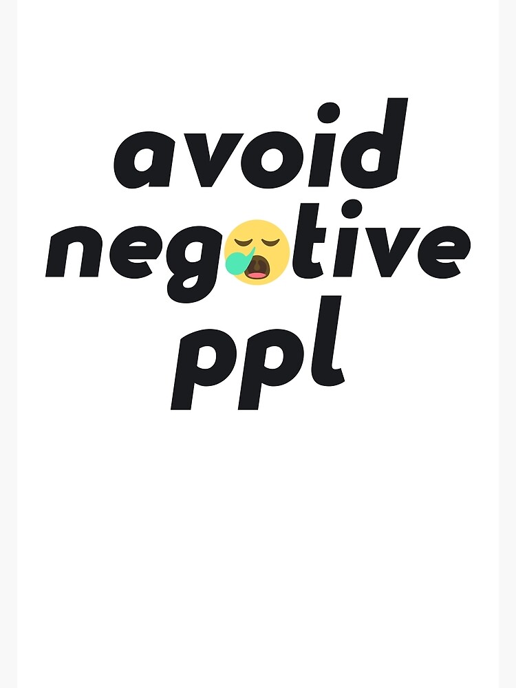 "Avoid negative people" Poster by shiny-cactus | Redbubble