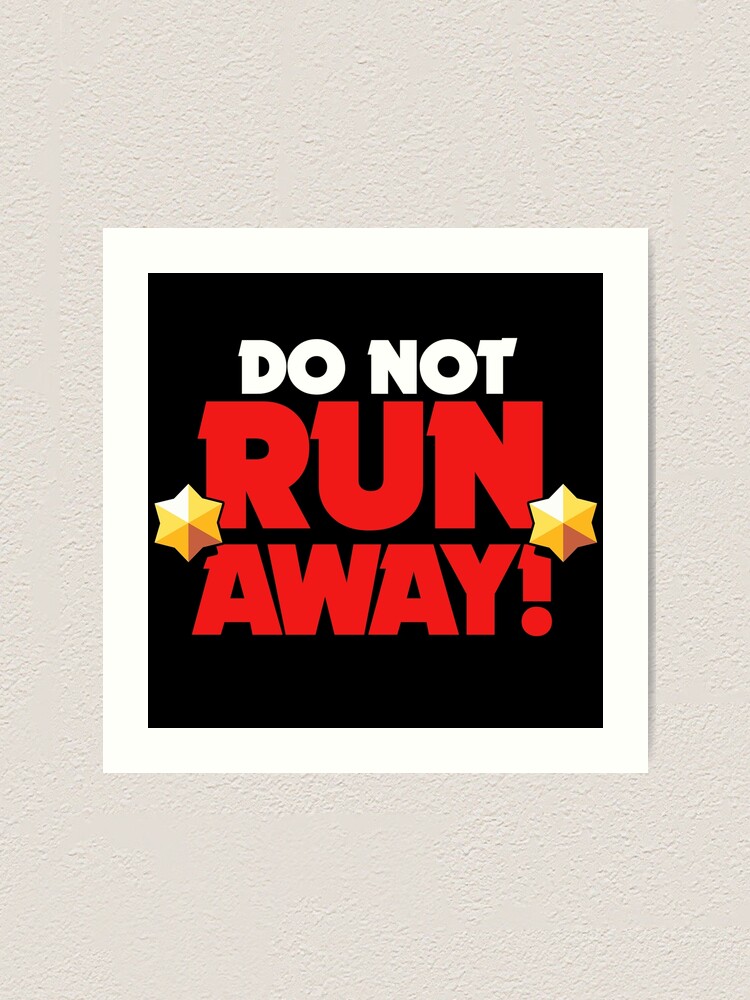 "Do not run away - Brawl Stars" Art Print for Sale by Store-Designify | Redbubble