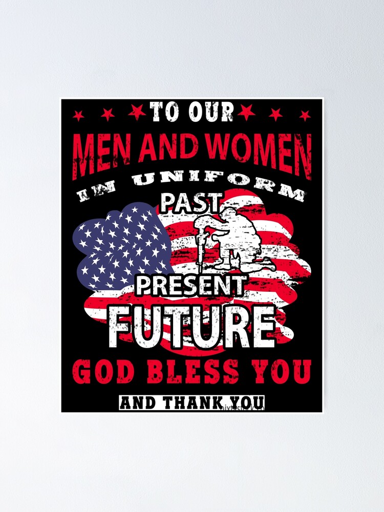"To Our Men And Women In Uniform Past Future God Bless You And Thank ...