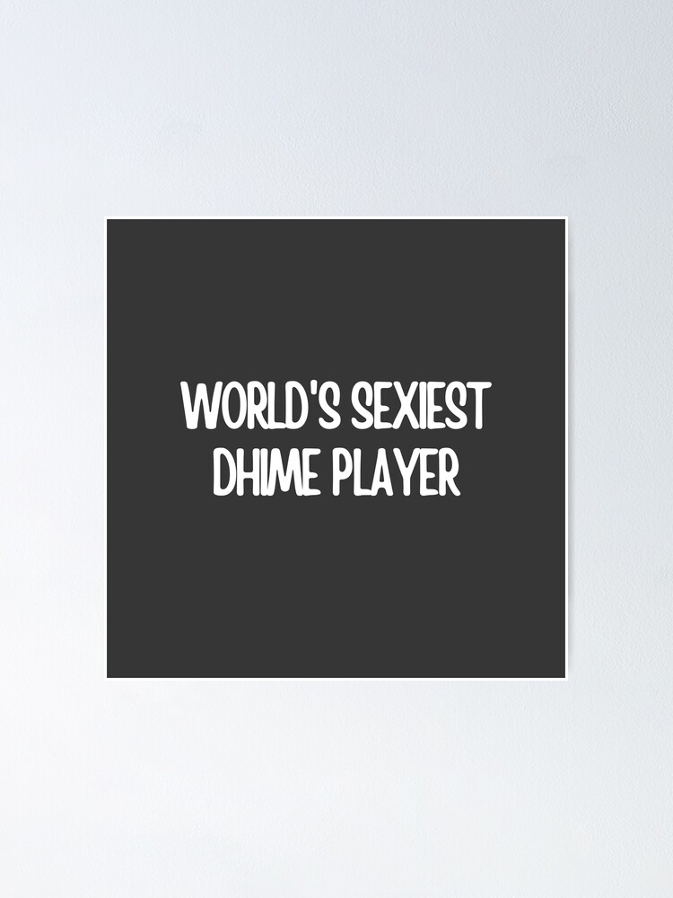 "Worlds Sexiest Dhime Player" Poster by choceclairs | Redbubble